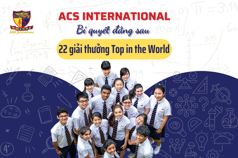 ACS International Singapore - Bí quyết đằng sau 22 giải thưởng Top in ...
